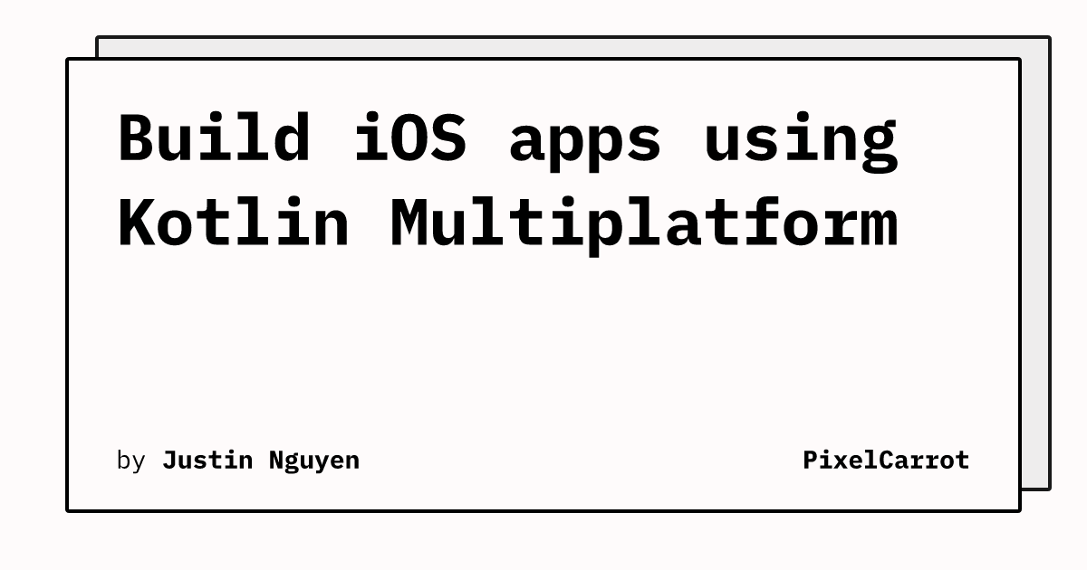 Build Ios Apps Using Kotlin Multiplatform Pixelcarrot