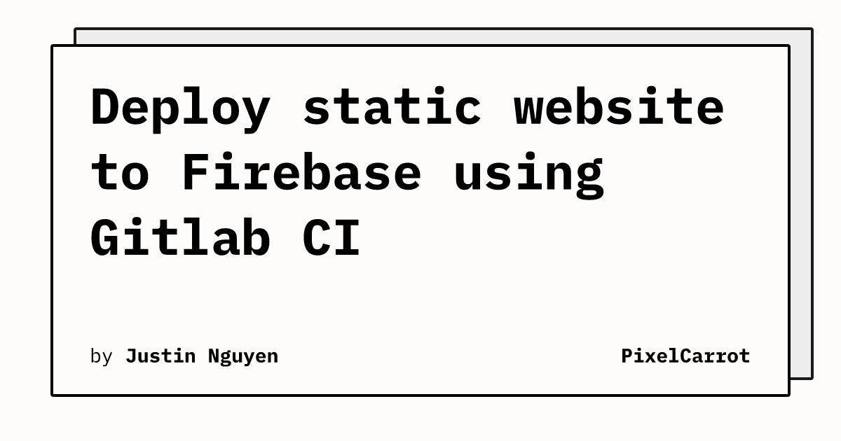 Deploy static website to Firebase using Gitlab CI | PixelCarrot Deploy static website to Firebase using Gitlab CI | PixelCarrot