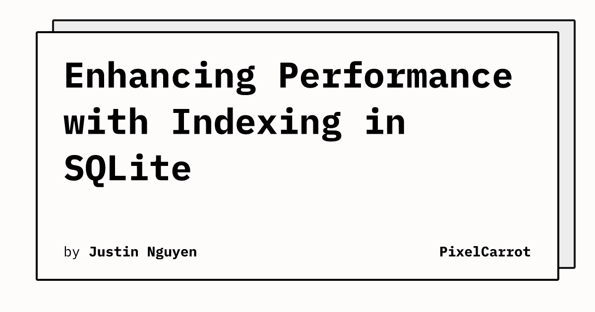 Enhancing Performance with Indexing in SQLite | PixelCarrot Enhancing Performance with Indexing in SQLite | PixelCarrot